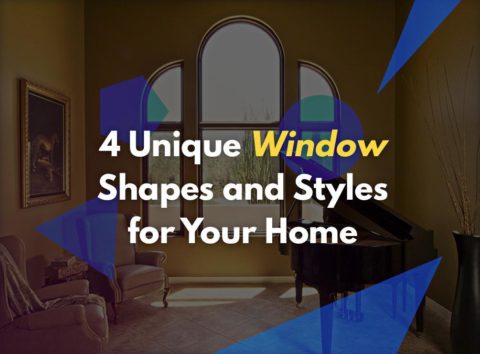 4 Unique Window Shapes and Styles for Your Home